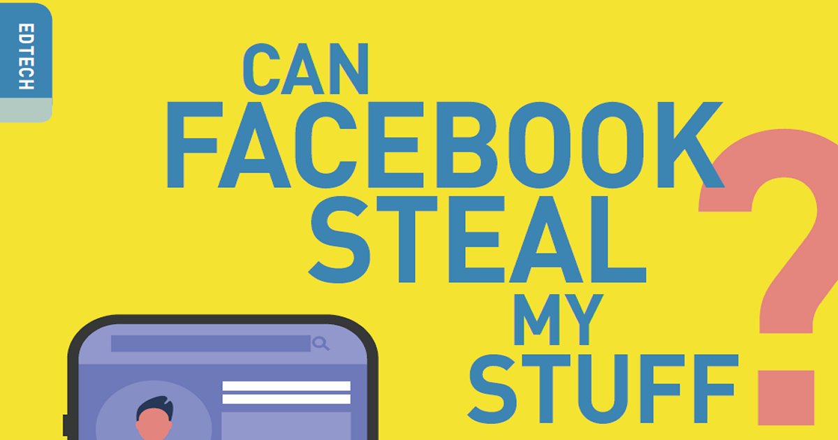EDTECH - Can Facebook Steal My Stuff? Your Students’ Intellectual ...